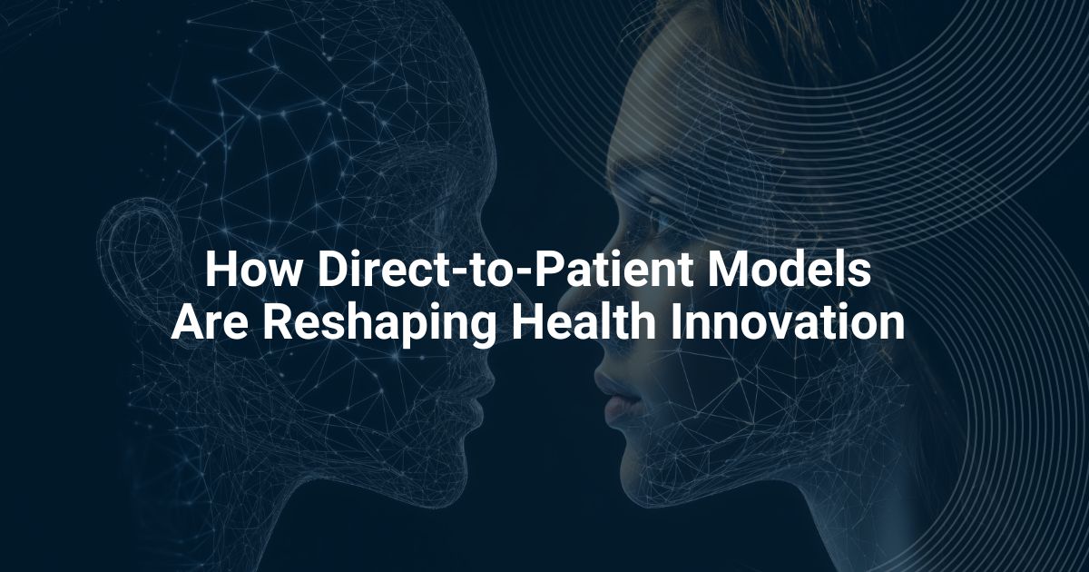 How Direct-to-Patient Models Are Reshaping Health Innovation ...