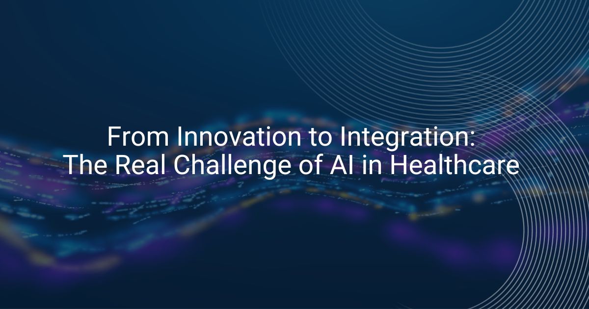 From Innovation to Integration: The Real Challenge of AI in Healthcare ...