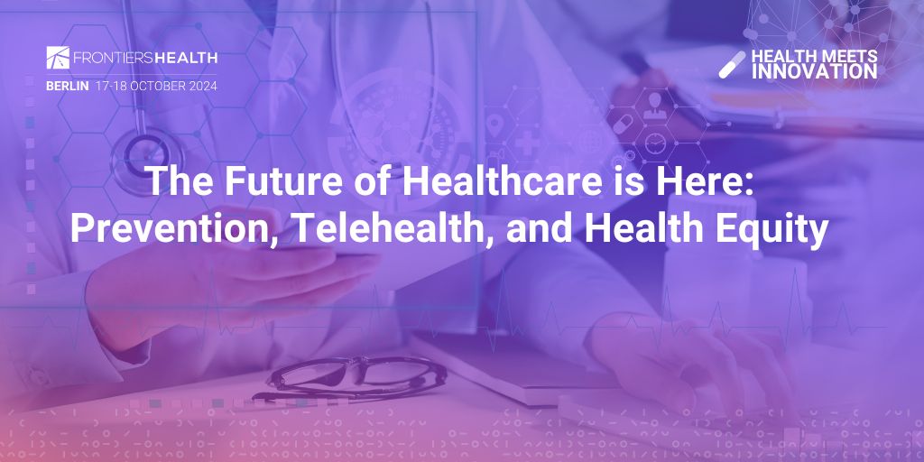 The Future of Healthcare is Here: Prevention, Telehealth, and Health ...